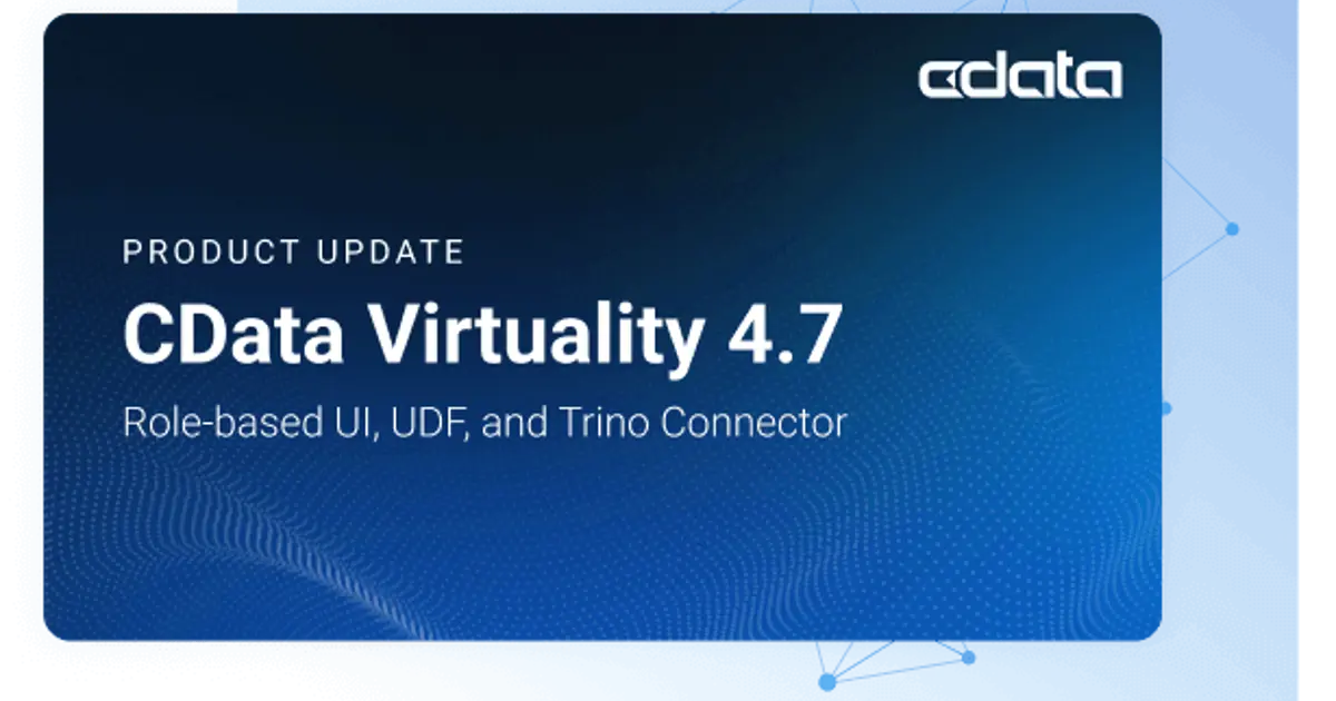 Announcing the Release of CData Virtuality 4.7