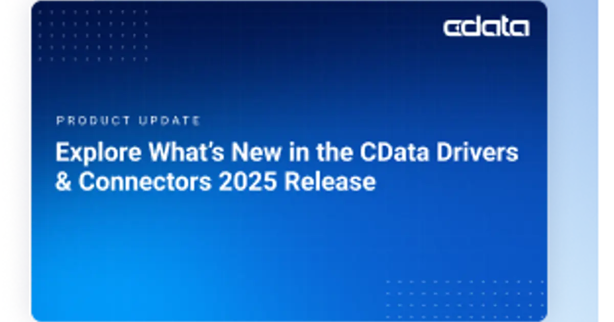 Explore the New CData Drivers and Connectors 2025 Release